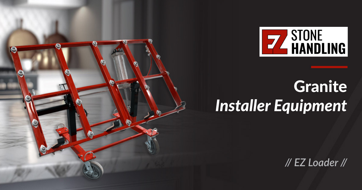 Granite Installer Process Made Easy with EZ Loader