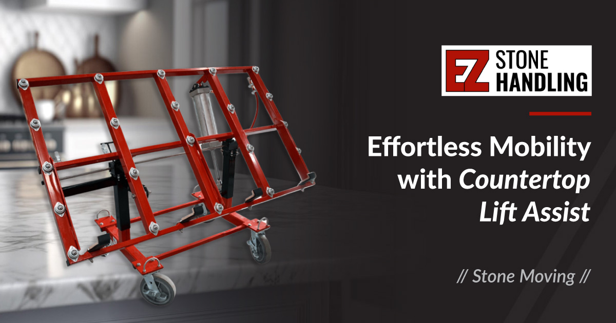 Countertop Lift Assist Systems for Natural Stone Slabs